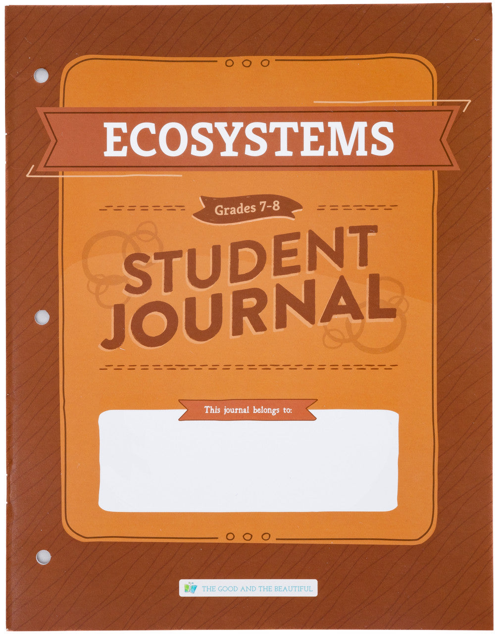 Ecosystems: Student Journal Grades 7-8: One Per Student – The Good and the Beautiful
