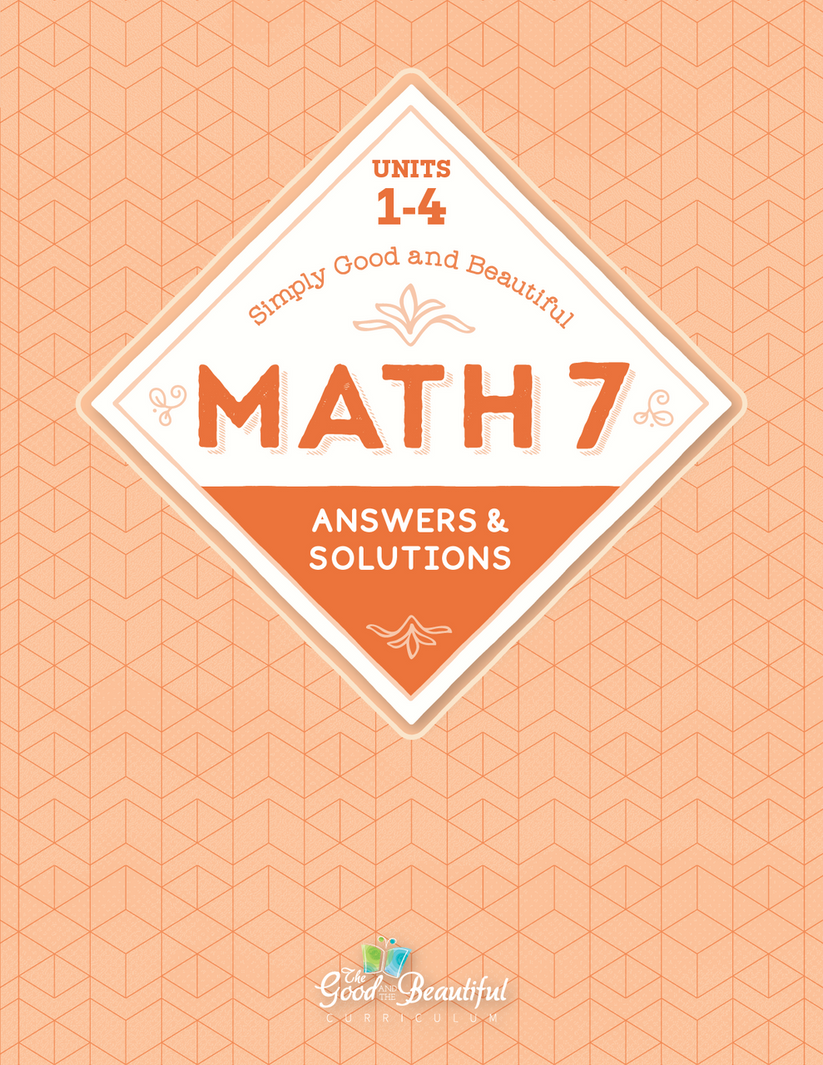 Answers & Solutions Manual: Math 7 – The Good and the Beautiful