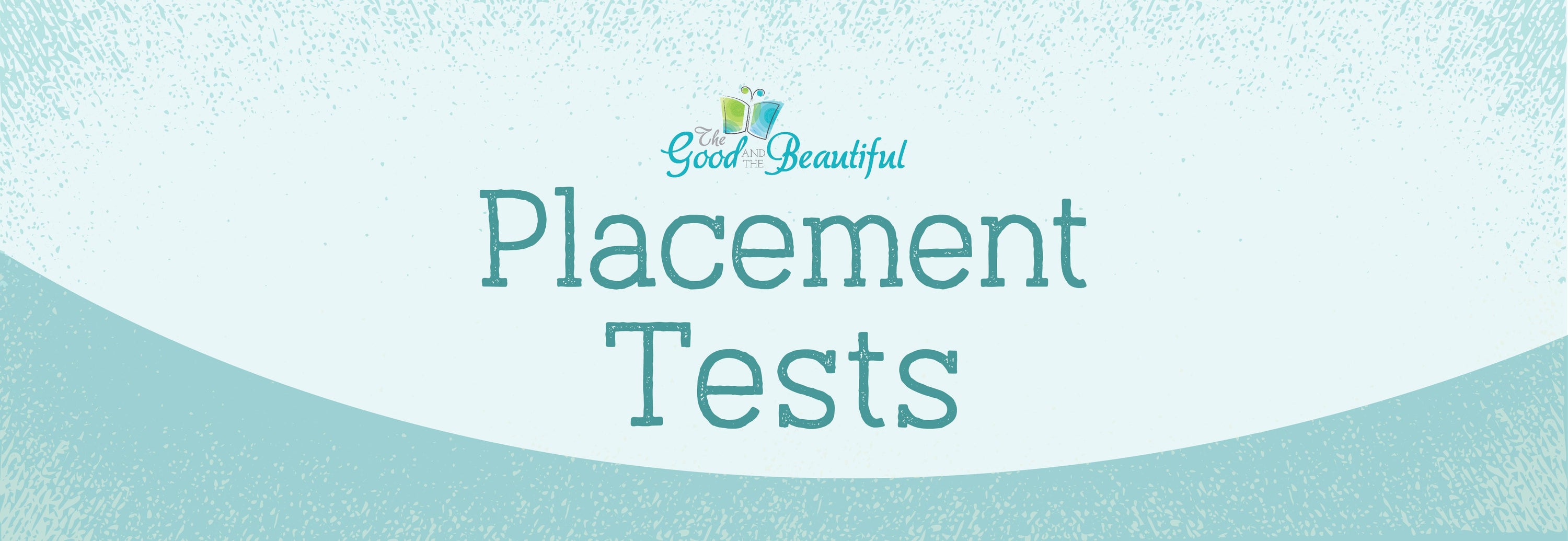 Take the Placement Tests | The Good and the Beautiful