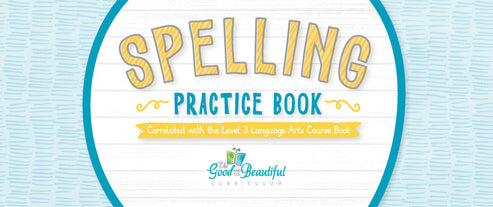 Spelling Practice Book: Language Arts Level 3 – The Good and the Beautiful