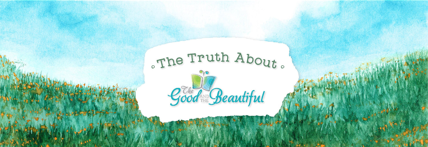The Truth About The Good and the Beautiful | The Good and the Beautiful
