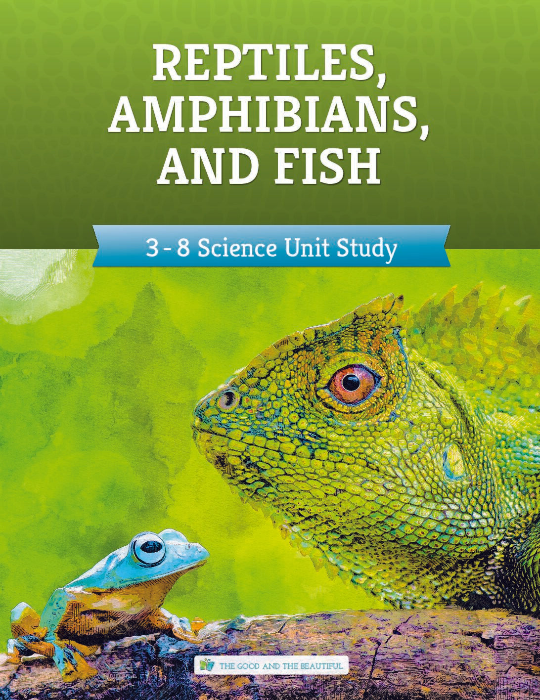 Reptiles, Amphibians, and Fish: Quick Start | The Good and the Beautiful